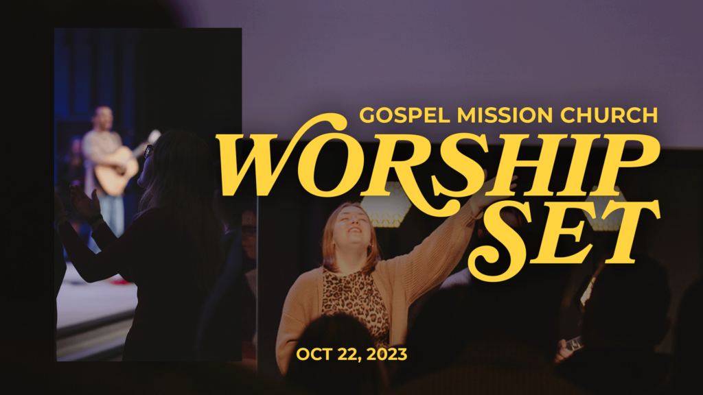 Worship Set — Gospel Mission Church